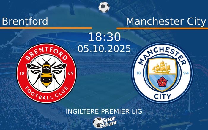05 Ekim 2025 Brentford vs Manchester City maçı Hangi Kanalda Saat Kaçta ...