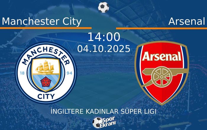 04 Ekim 2025 Manchester City vs Arsenal maçı Hangi Kanalda Saat Kaçta ...